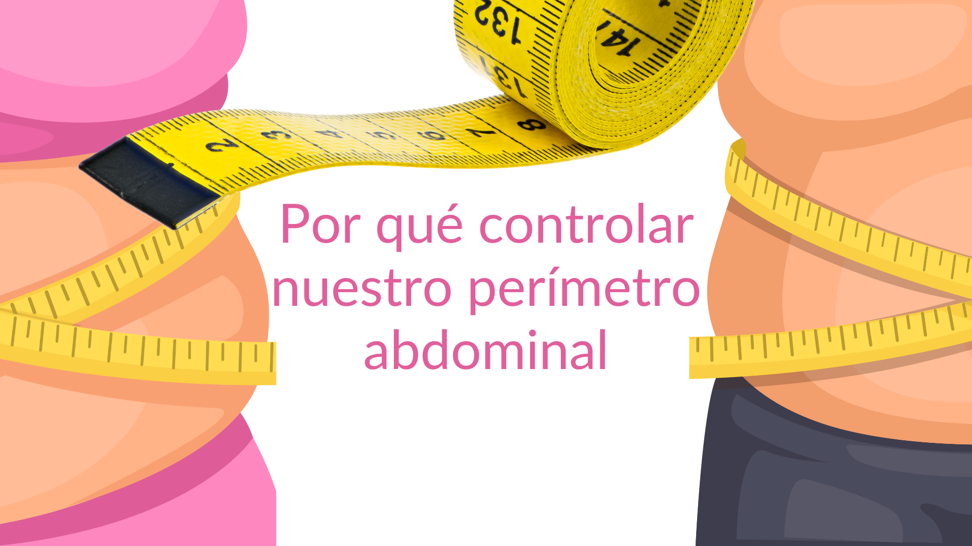 Por qué Controlar el Perímetro Abdominal - Pocimas de salud
